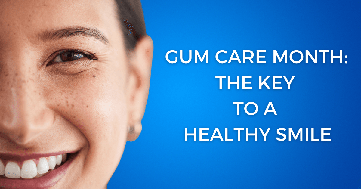 Gum Care Month: The Key to a Healthy Smile | ProHEALTH Dental